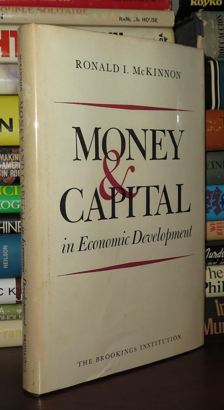 MONEY AND CAPITAL IN ECONOMIC DEVELOPMENT by McKinnon, Ronald I ...
