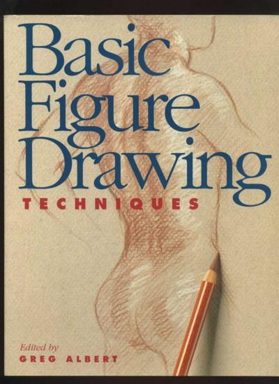 Basic Figure Drawing Techniques by Albert, Greg (Ed): Very Good Soft Cover (1994) First Edition ...