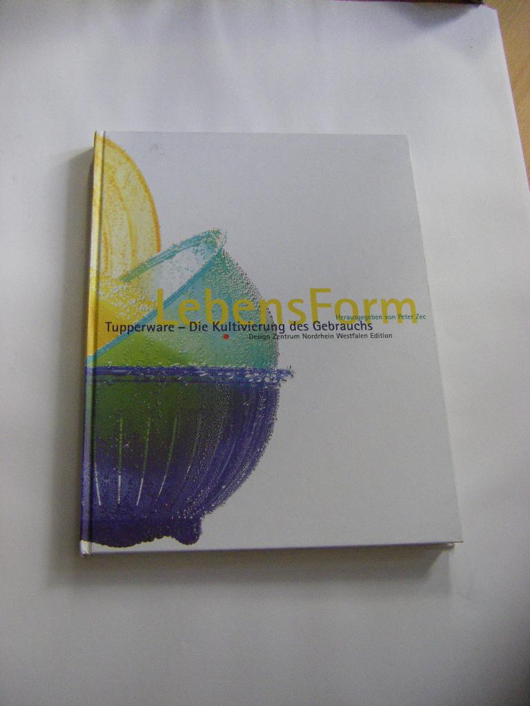 LebensForm. Tupperware - die Kultivierung des Gebrauchs von Zec, Peter ...
