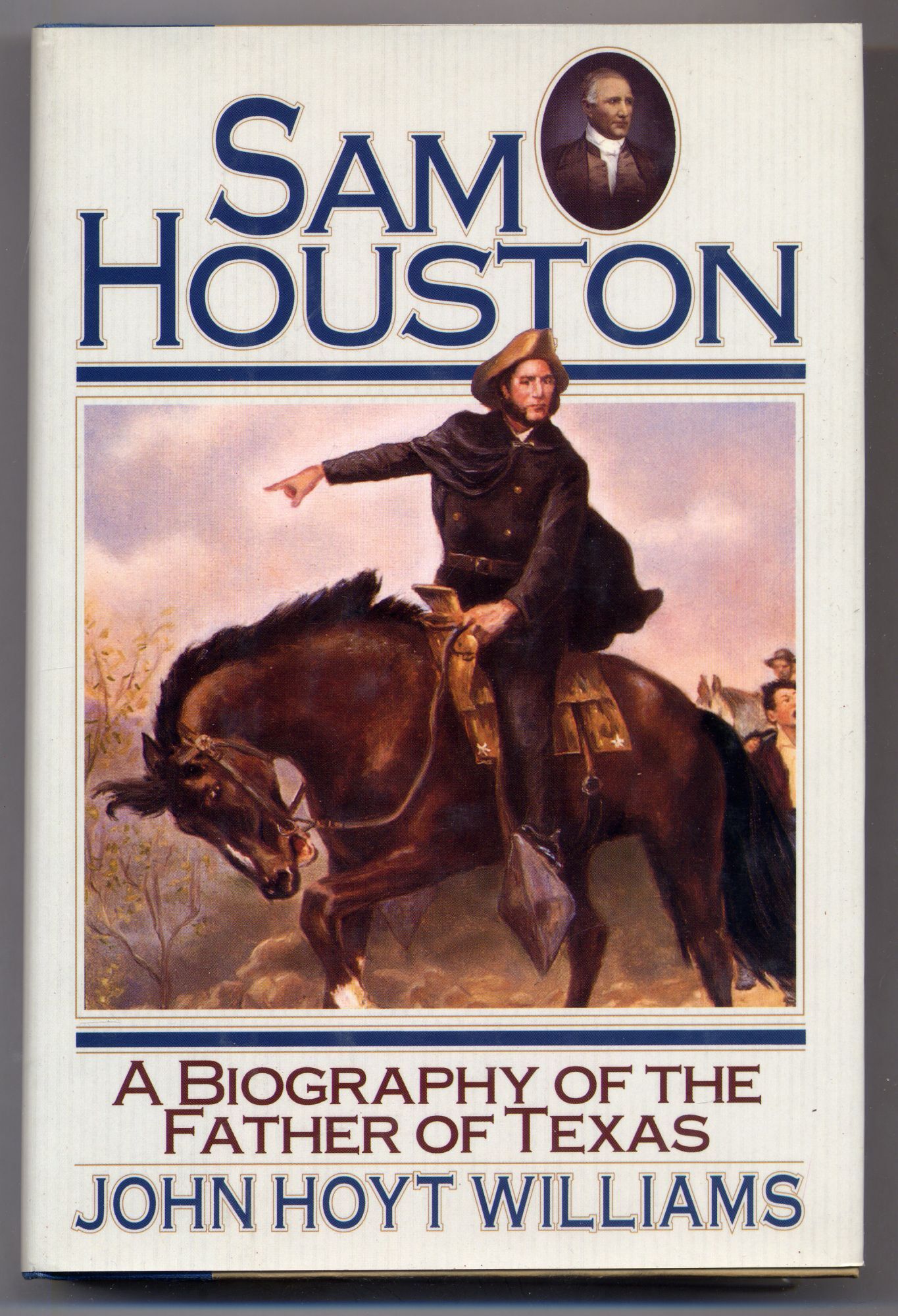 Sam Houston: A Biography of the Father of Texas by WILLIAMS, John Hoyt ...