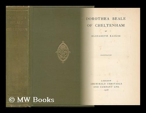 Dorothea Beale of Cheltenham / by Elizabeth Raikes by Raikes, Elizabeth ...