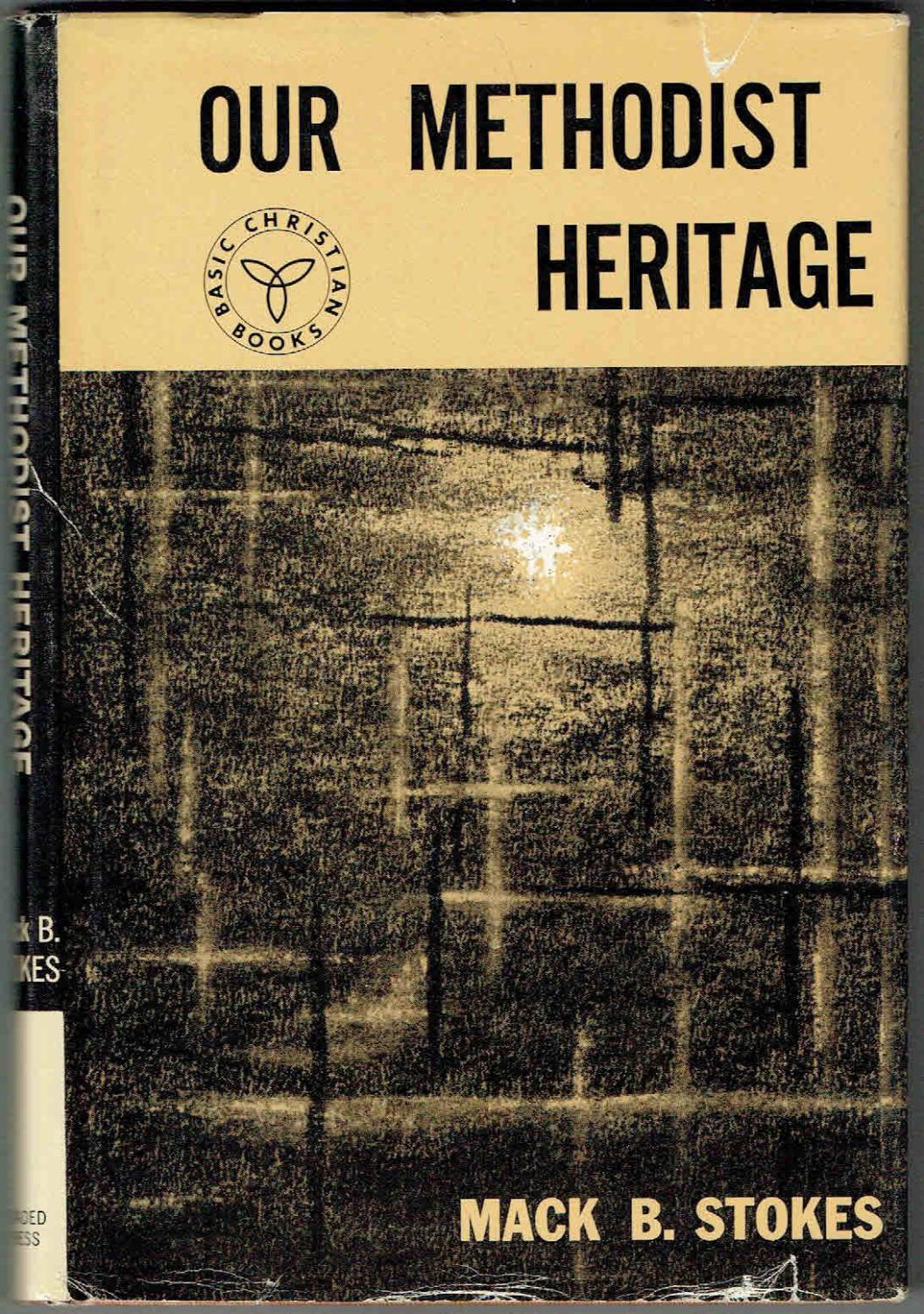 OUR METHODIST HERITAGE by Mack B. Stokes: Very Good Hardcover (1963 ...
