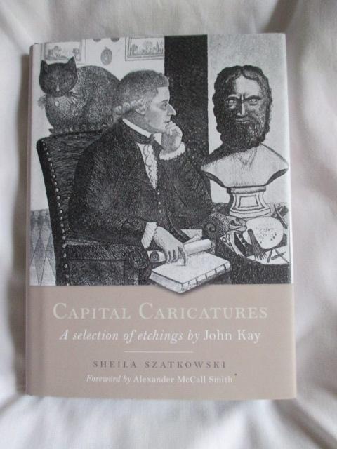 Capital Caricatures: A Selection of Etchings by John Kay by Sheila ...