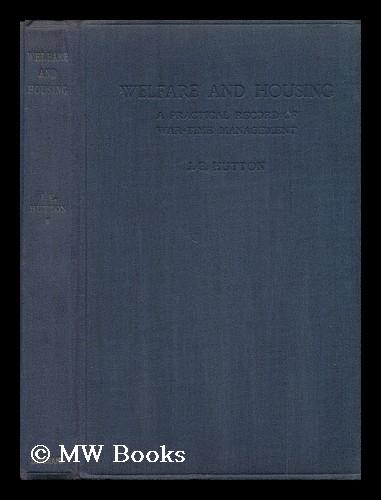 Welfare and Housing : a Practical Record of War-Time Management / by J ...