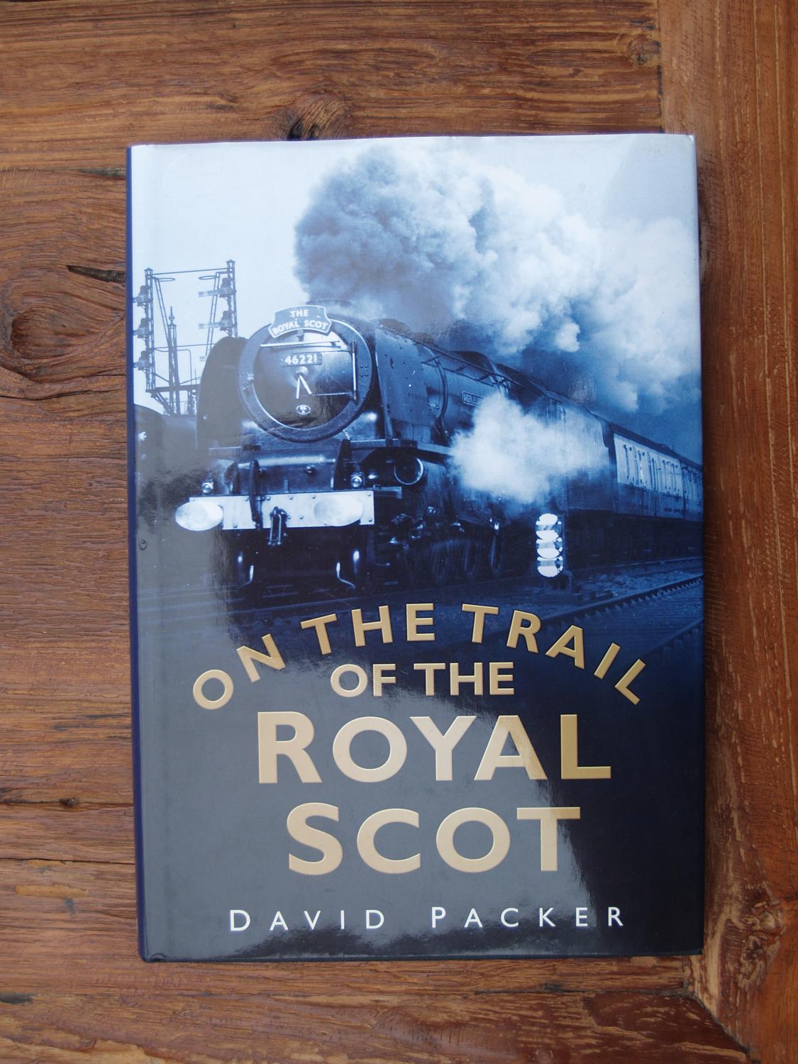 On the Trail of the Royal Scot by Packer, David: Fine Hardcover (2009 ...