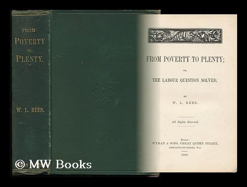 From Poverty to Plenty : Or, the Labour Question Solved / by W. L. Rees ...