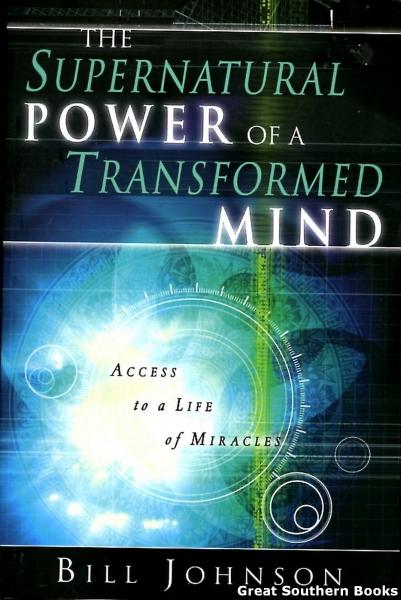 Supernatural Power Of The Transformed Mind By Johnson Bill Near Fine Softcover 2005 First