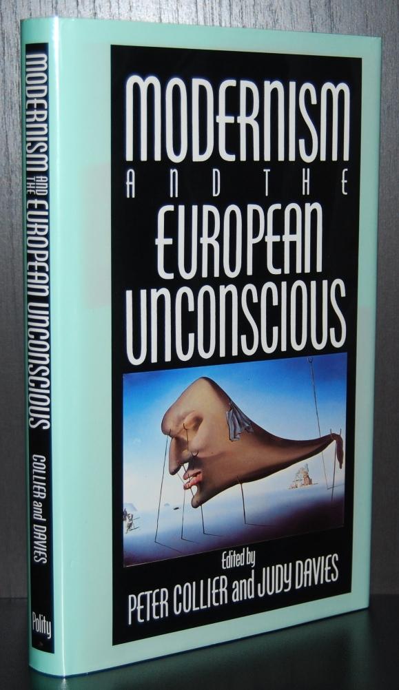 Modernism and the European Unconscious by Collier, Peter ; Davies, Judy ...