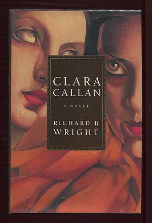 Clara Callan: A Novel by WRIGHT, Richard B.: Fine Hardcover (2001 ...