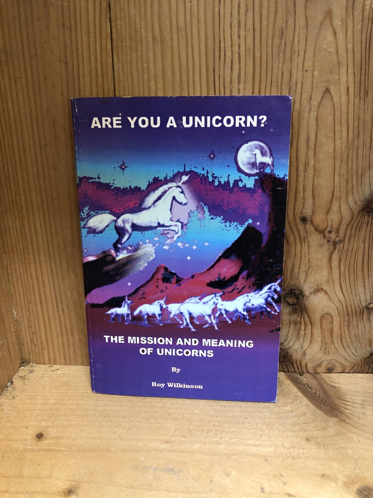 Are You a Unicorn? The Mission and Meaning of Unicorns. by Roy Wilkinson: Very Good Softcover ...