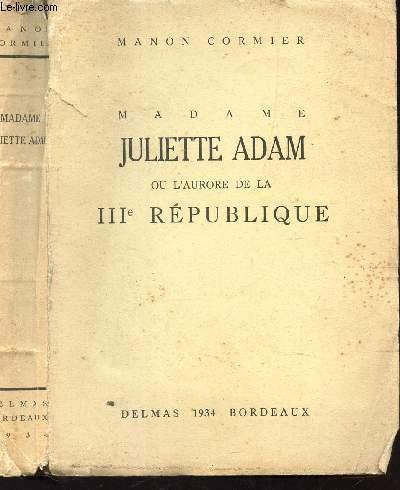 MADAME JULIETTE ADAM OU L'AURORE DE LA IIIe REPBLIQUE by CORMIER MANON ...