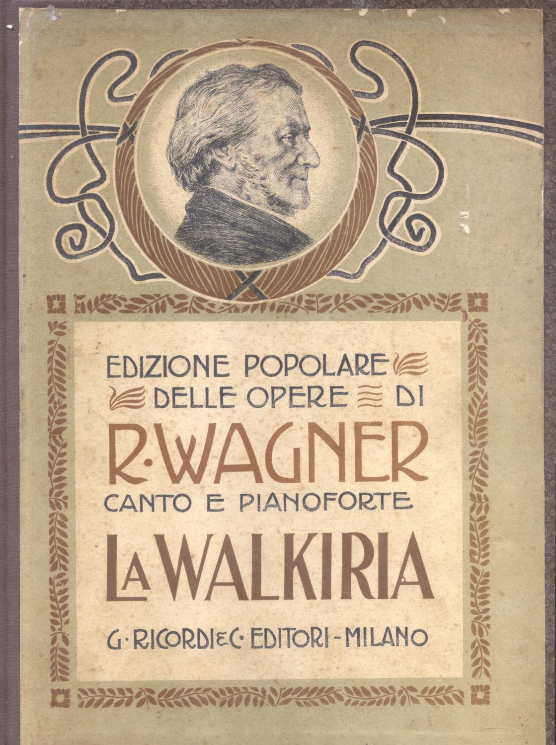 LA WALKIRIA (1870). Opera in tre Atti. Riduzione per Canto e Pianoforte ... LA WALKIRIA (1870). Opera in tre Atti. Riduzione per Canto e Pianoforte ...
