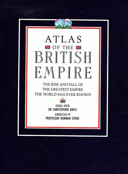 Atlas of the British Empire: The Rise and Fall of the Greatest Empire ...