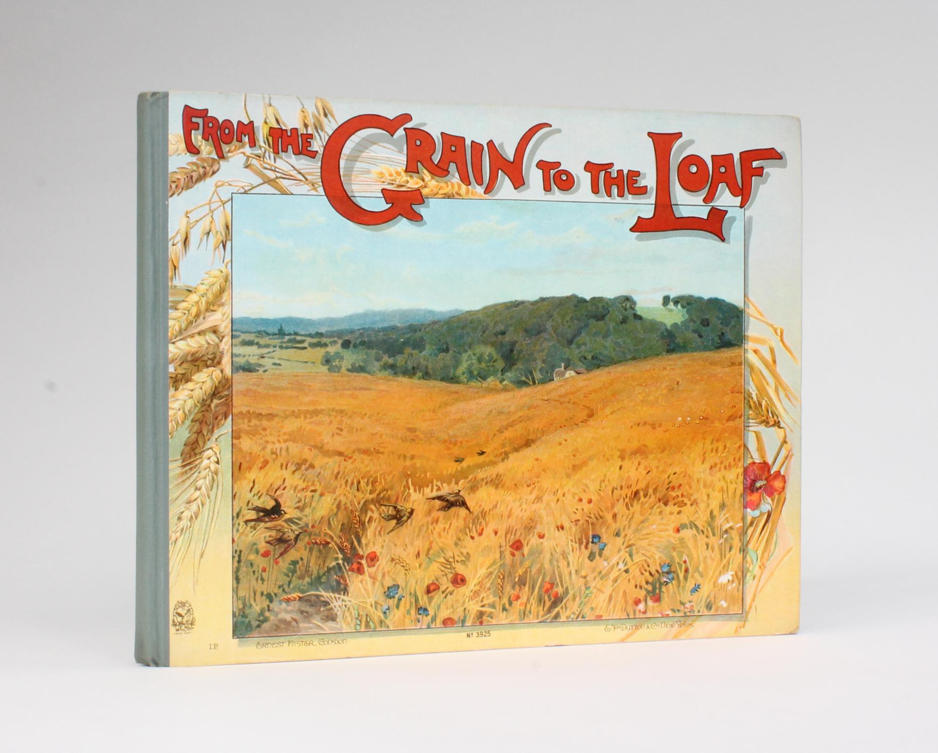 FROM THE GRAIN TO THE LOAF. The Story Of A Wheat Field. by WEEDON, L. L ...