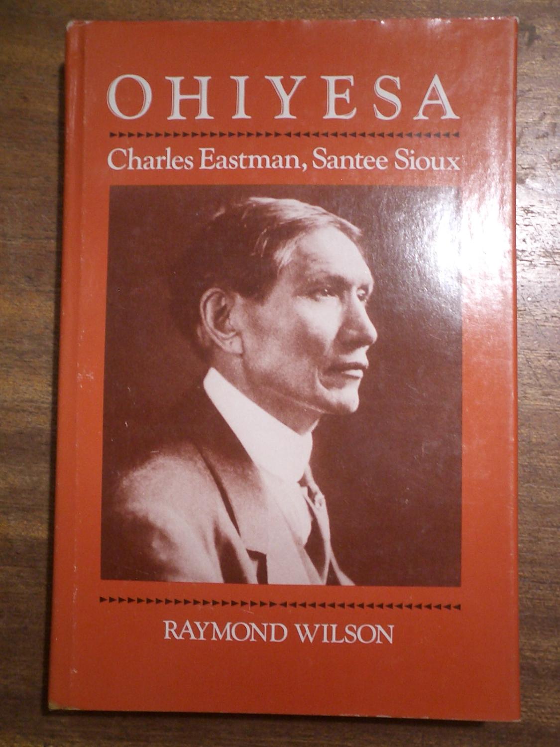 Ohiyesa: Charles Eastman, Santee Sioux by Wilson, Raymond: Fine ...