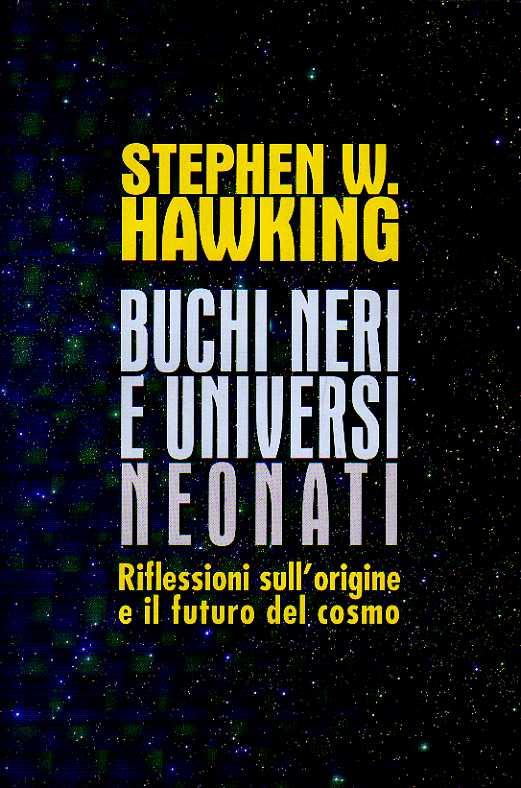 BUCHI NERI E UNIVERSI NEONATI de Hawking Stephen W.: (1995 ...