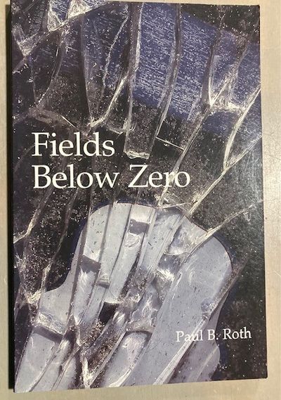 Fields Below Zero by Paul B Roth: Fine Paperback (2003) First Edition ...