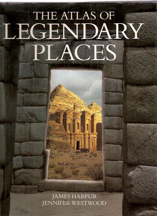 The Atlas of Legendary Places by Harpur, James and Jennifer Westwood ...