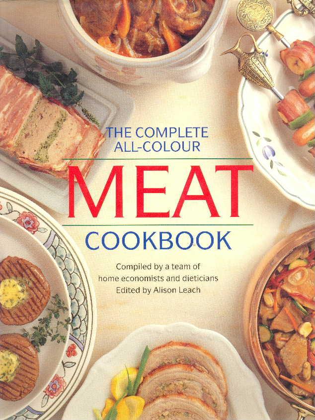 The Complete All-colour Meat Cookbook by Leach, Alison ( Edited ): Very ...