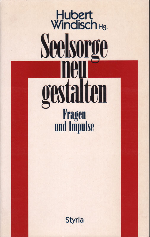 Seelsorge neu gestalten : Fragen und Impulse. Hubert Windisch (Hg.) von ...