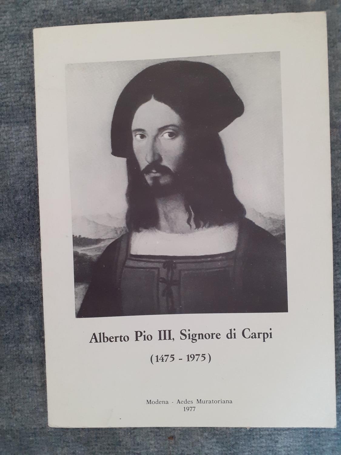 ALBERTO PIO III, signore di Carpi (1475-1975). par Rombaldi O. et ...