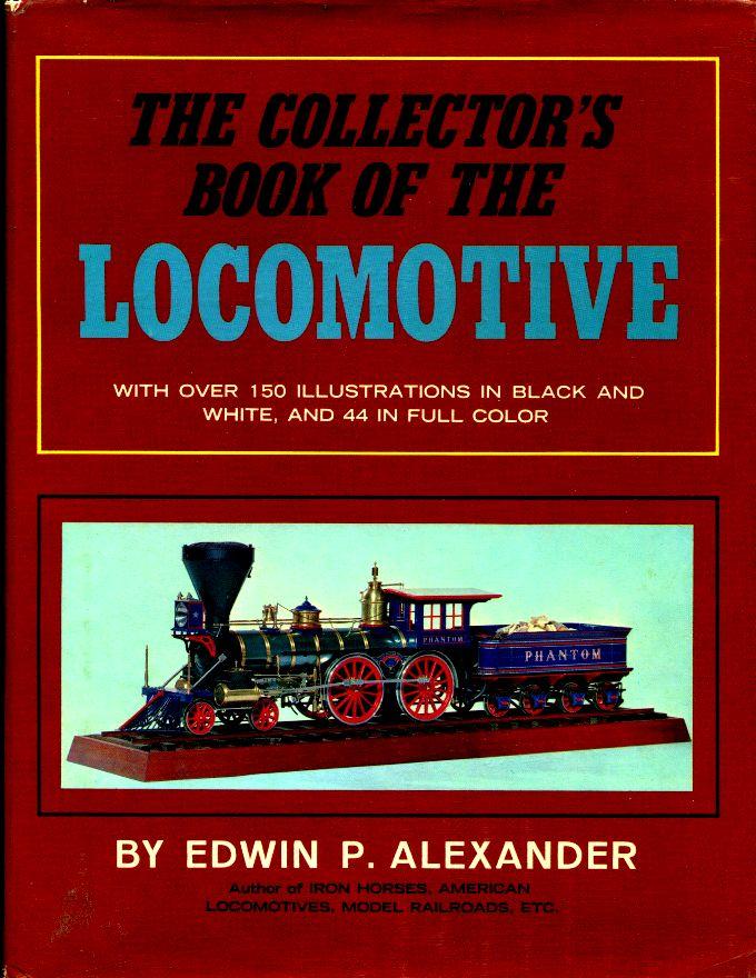 The Collector's Book of the Locomotive by Alexander, Edwin P.: Fine ...