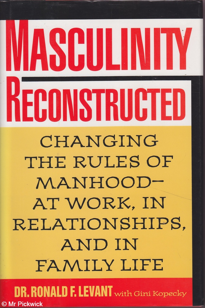 Masculinity Reconstructed: Changing the Rules of Manhood - at Work, in ...