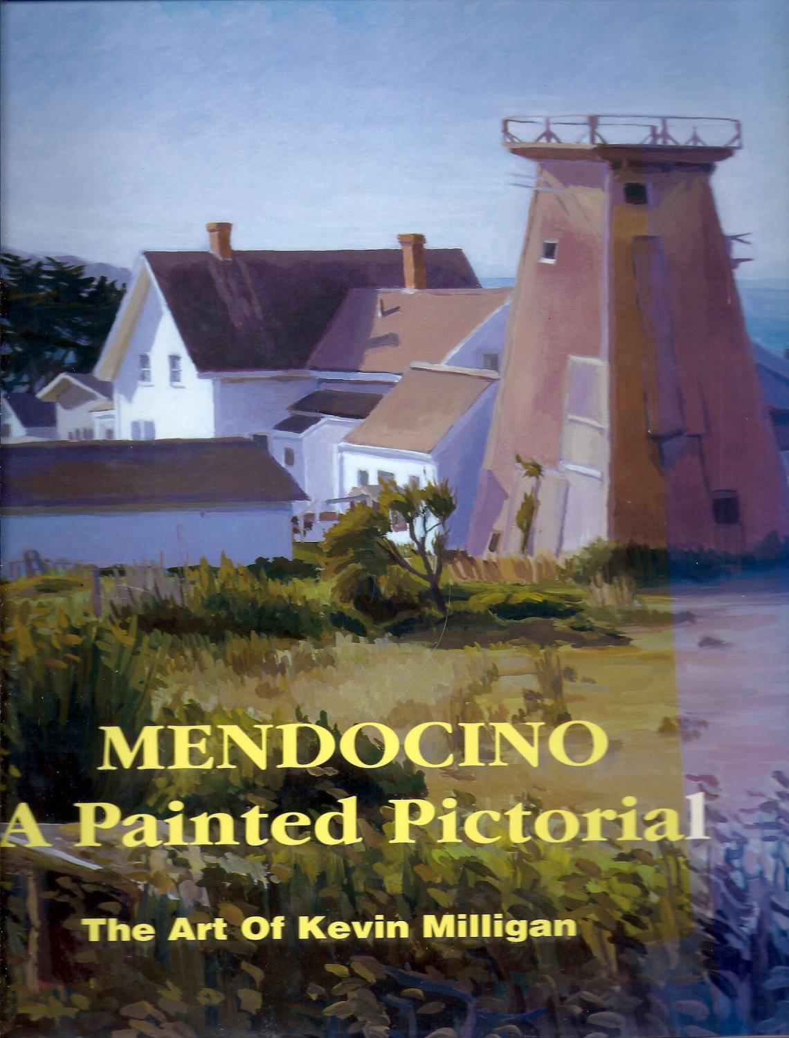 THE ART OF KEVIN MILLIGAN WITH A COMPREHENSIVE HISTORY OF MENDOCINO ...