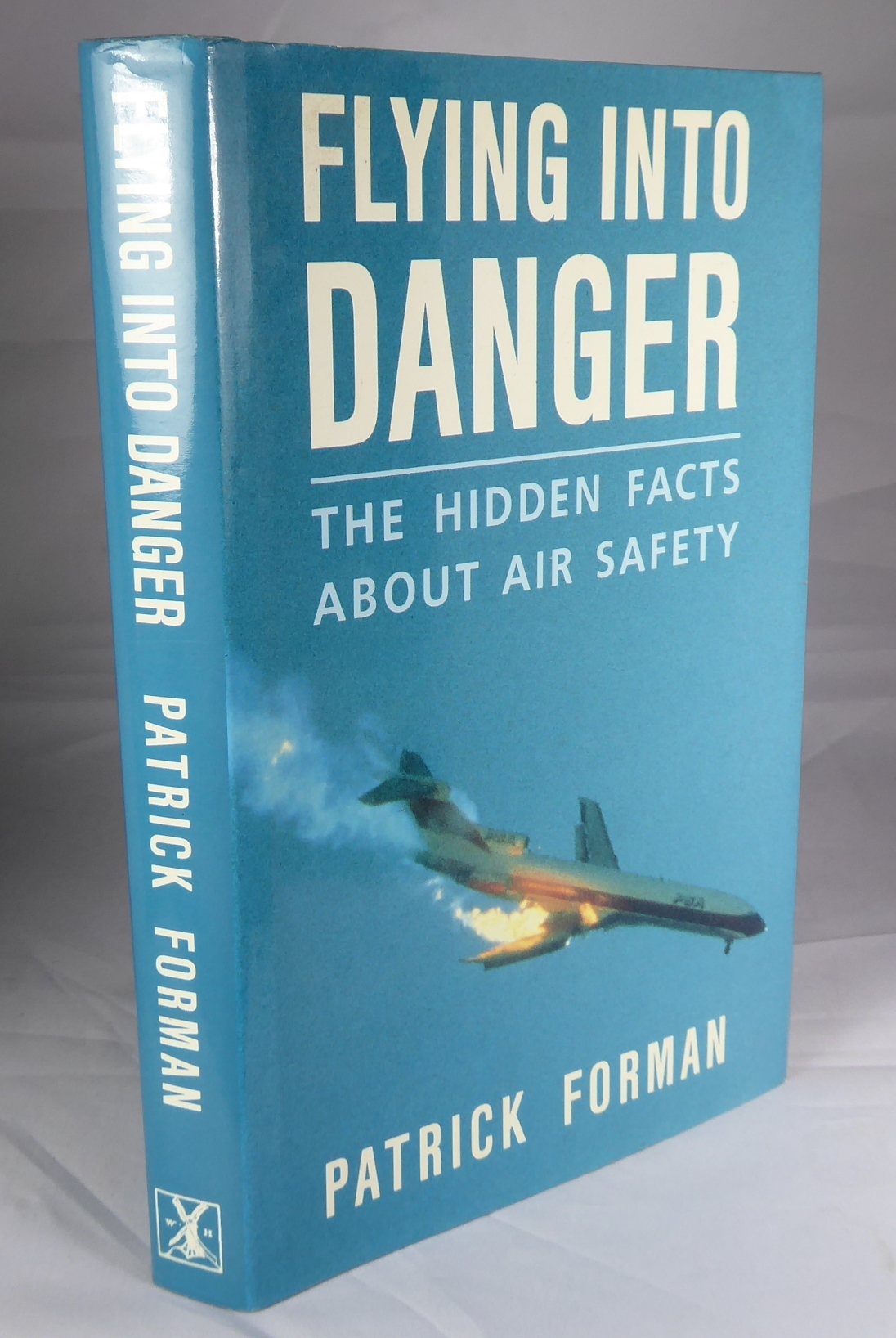 Flying Into Danger the Hidden Facts about Air Safety by Forman, Patrick ...
