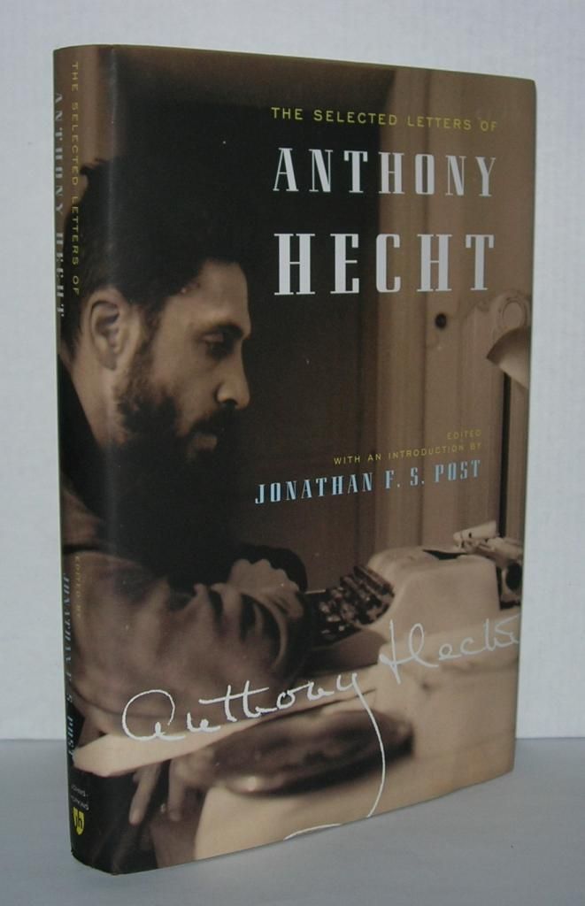 THE SELECTED LETTERS OF ANTHONY HECHT by Hecht, Anthony & Jonathan F. S ...