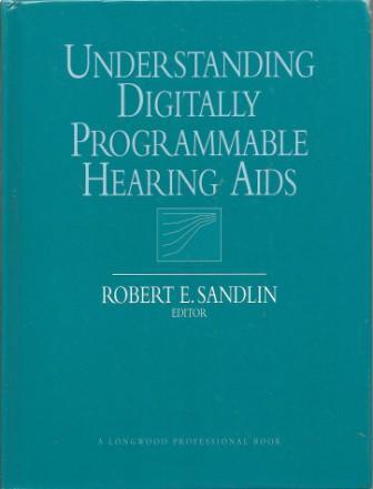 Understanding Digitally Programmable Hearing AIDS by Sandlin, Robert E ...
