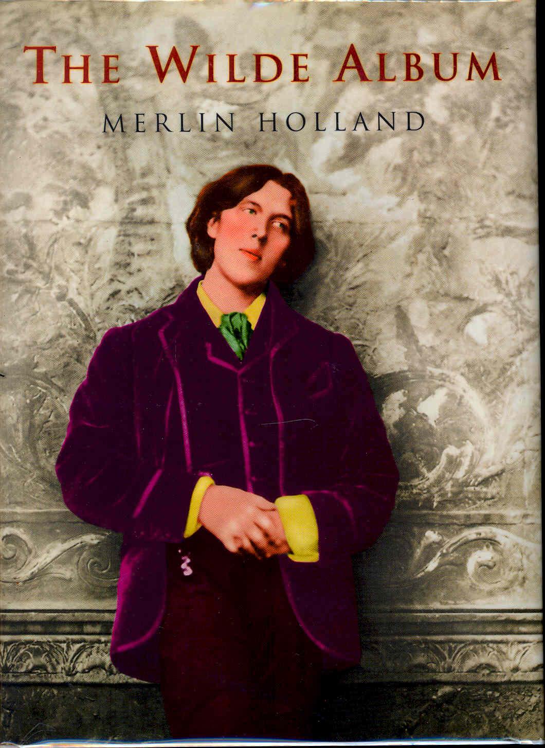The Wilde album by Holland, Merlin. ; Wilde, Oscar, 1854-1900. ; photos ...