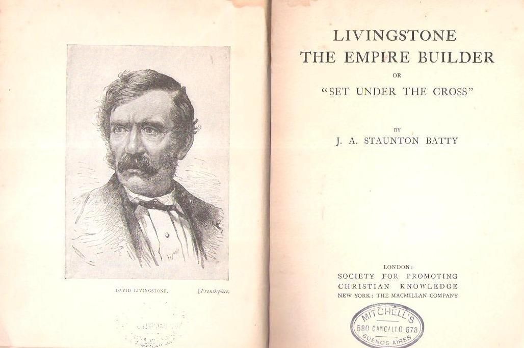 Livingstone: the Empire Builder Or "Set Under the Cross" by J. A ...