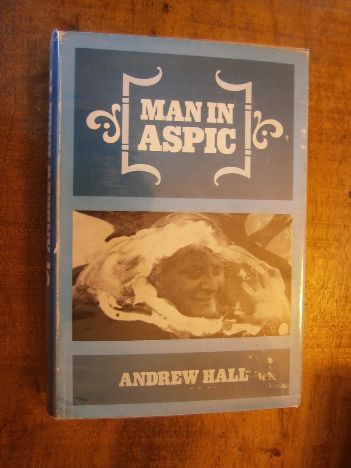 MAN IN ASPIC by HALL, Andrew: Good Hardcover (1965) 1st Edition | Uncle ...