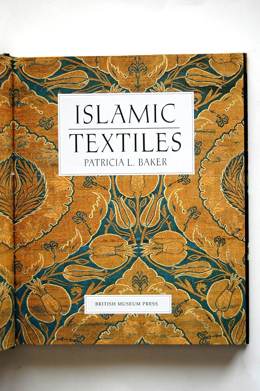 Islamic Textiles by Baker, Patricia L.: Fine Hardcover (1995) 1st ...