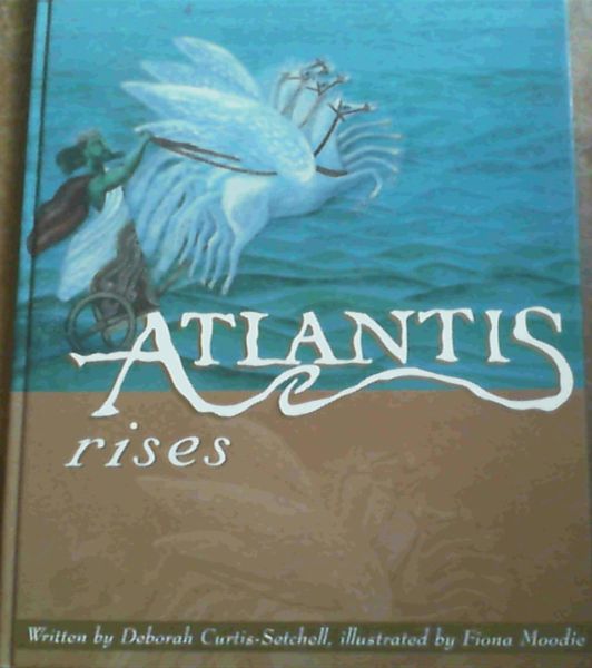 Atlantis Rises by Curtis-Setchell, Deborah; Moodie, Fiona (illus): Near ...