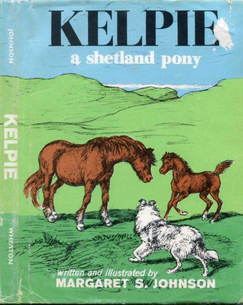 Kelpie: a Shetland Pony (Margaret S. Johnson's Animal Story Books) by ...