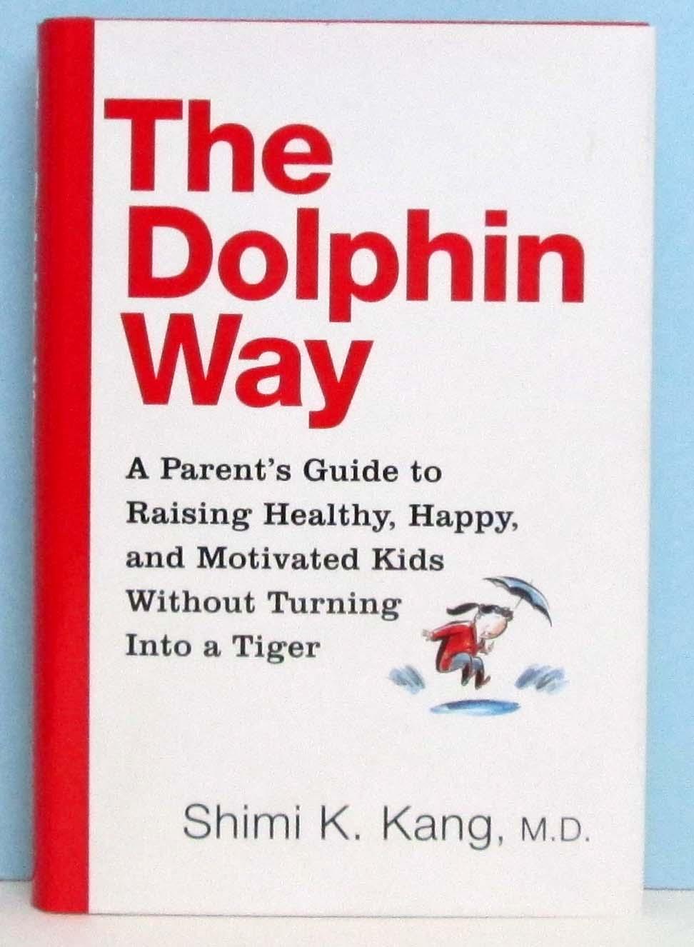 The Dolphin Way : A Parent's Guide to Raising Healthy, Happy and ...