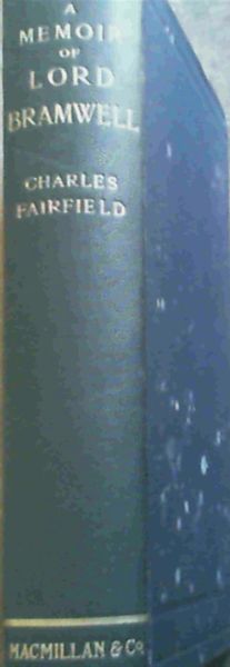 Some Account of George William Wilshere Baron Bramwell of Hever and His ...