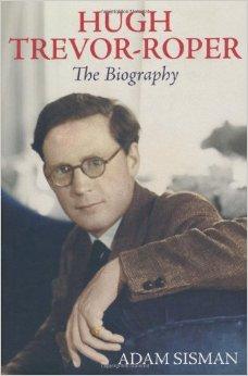 Hugh Trevor-Roper: The Biography by Sisman, Adam: Fine Hardcover (2010 ...