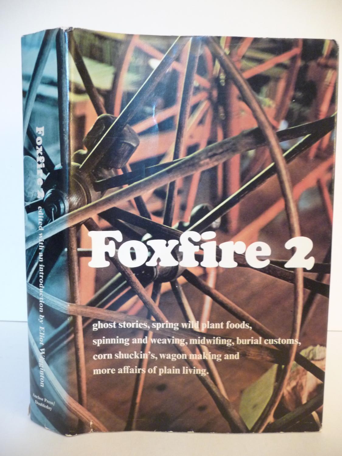 Foxfire, Vol. 2: Ghost Stories, Spring Wild Plant Foods, Spinning and ...