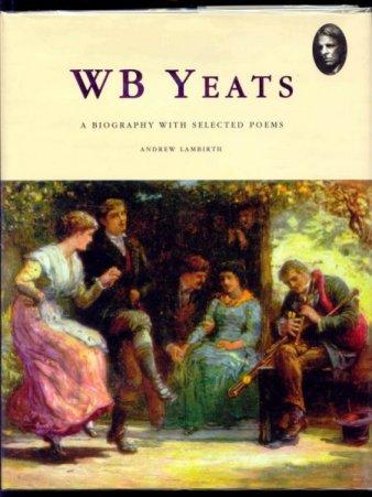W.B. Yeats. A Biography with Selected Poems. by Lambirth, Andrew [Yeats ...