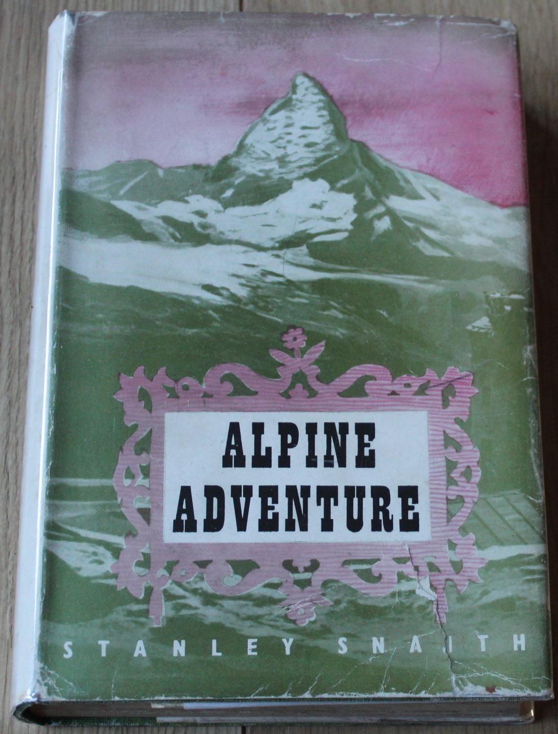 Alpine Adventure by Snaith, Stanley: Very Good Hardcover (1944) First ...