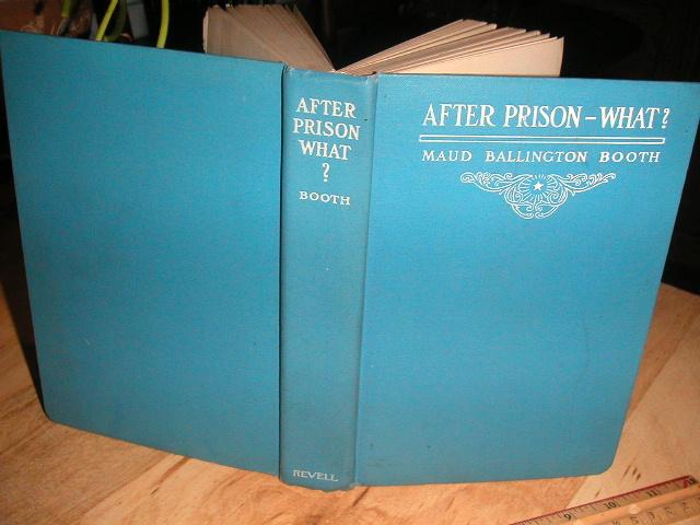 After Prison - What? by Maud Ballington Booth: Very Good Hardcover ...