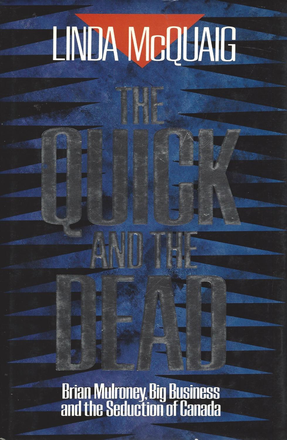Quick And The Dead Brian Mulroney, Big Business and the Seduction of ...