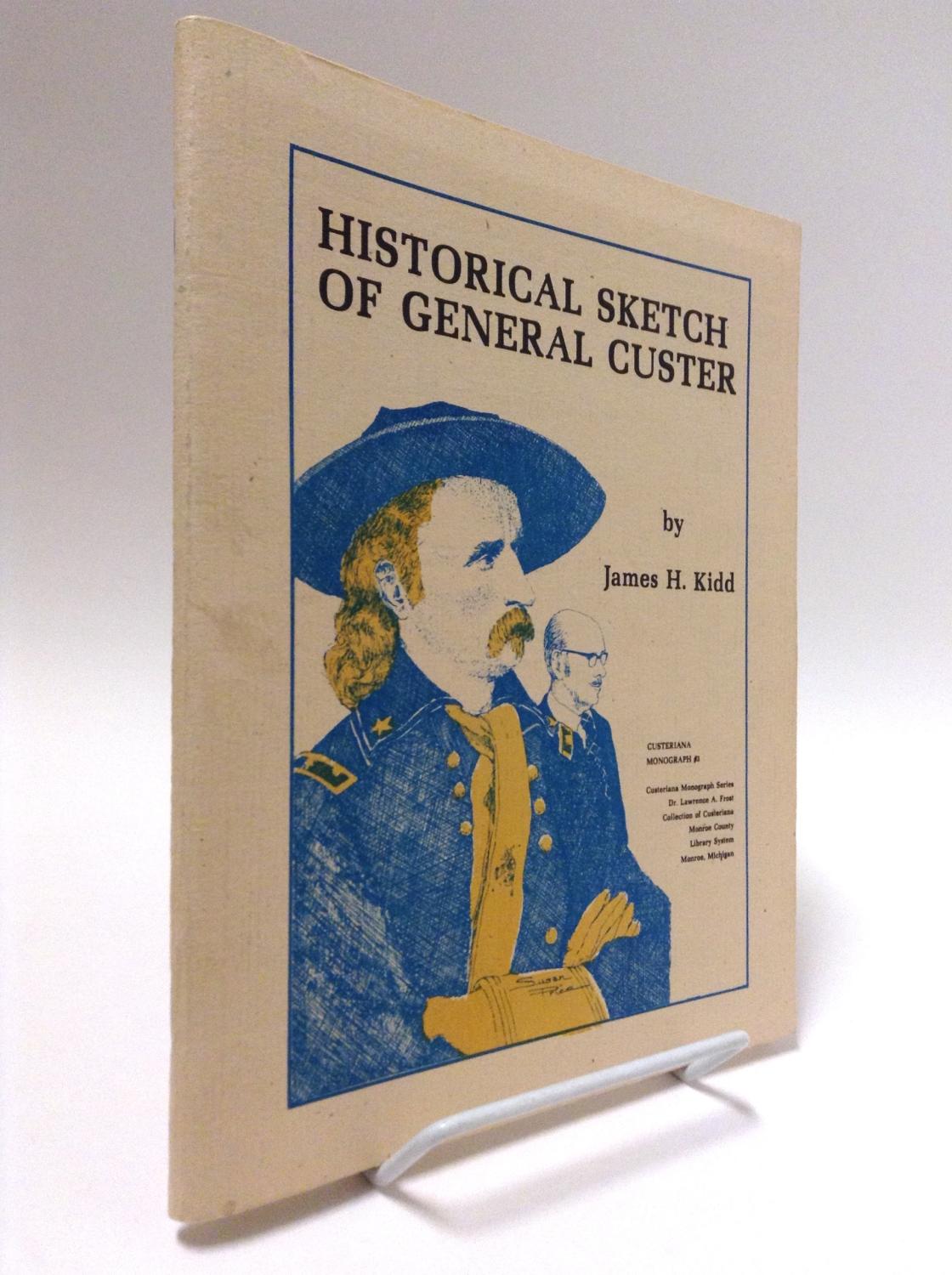 Historical Sketch of General Custer da Kidd, James H.: Very Good ...