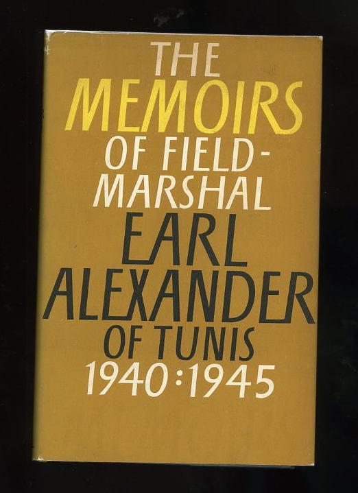 THE MEMOIRS OF FIELD-MARSHAL EARL ALEXANDER OF TUNIS: THE ALEXANDER ...