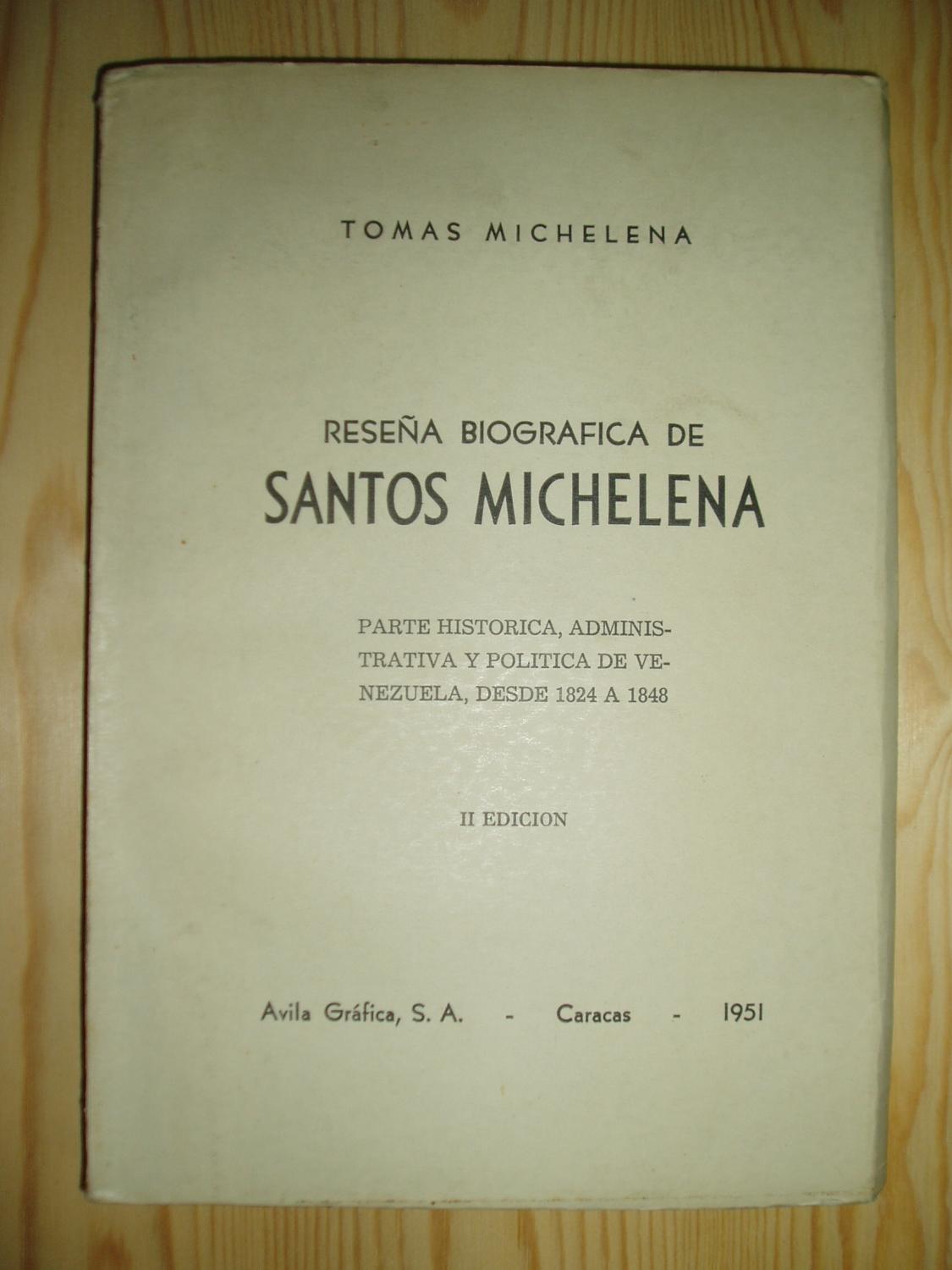 Resena biografica de Santos Michelena. Parte historica administrativa y ...