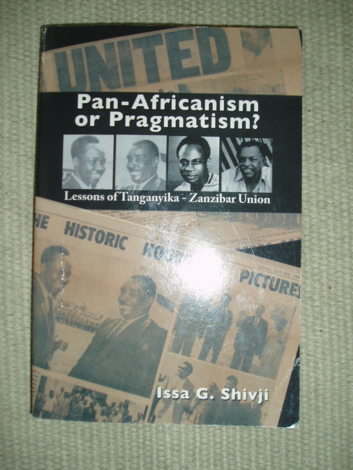 Pan-Africanism or Pragmatism : Lessons of the Tanganyika-Zanzibar Union ...