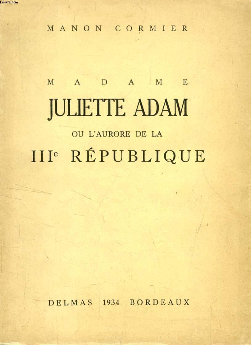 MADAME JULIETTE ADAM, OU L'AURORE DE LA IIIe REPUBLIQUE by CORMIER ...